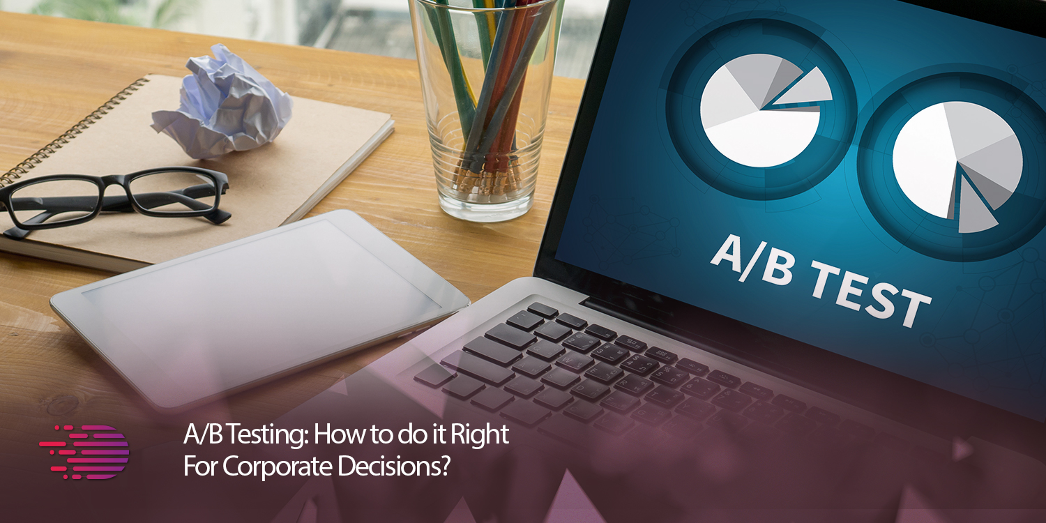 A/B Testing: How to do it Right for Corporate Decisions? - Digital Gravity
