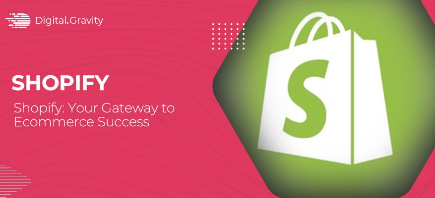 Shopify: Your Gateway to Ecommerce Success - Digital Gravity