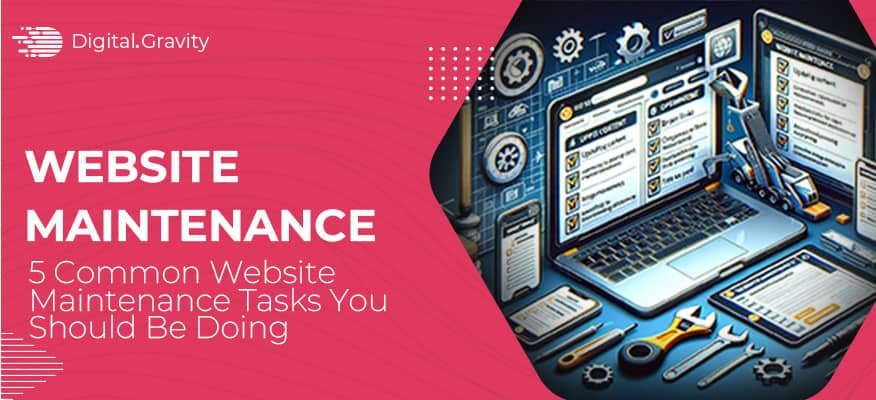 5 Common Website Maintenance Tasks You Should Be Doing - Digital Gravity