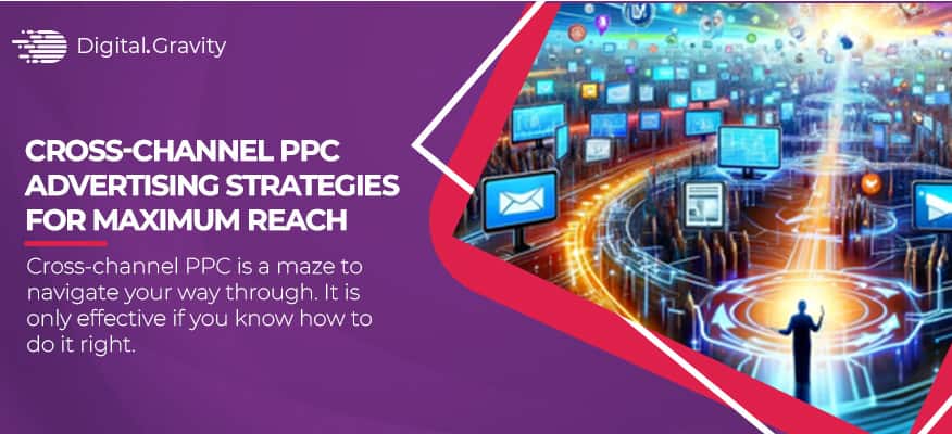 Cross-Channel PPC Advertising Strategies for Maximum Reach - Digital ...