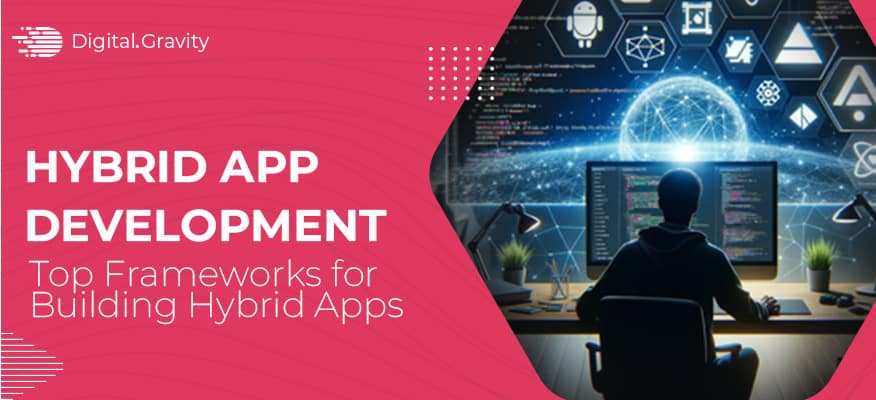 Top Frameworks For Building Hybrid Apps In 2024 Digital Gravity