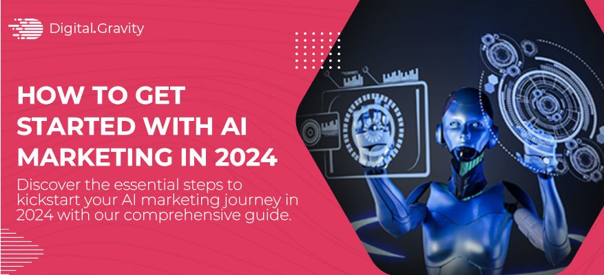 How to Get Started with Artificial Intelligence (AI) Marketing in 2024 ...