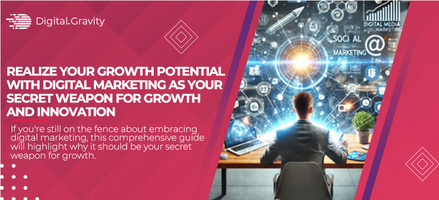 Realize Your Growth Potential With Digital Marketing as Your Secret ...