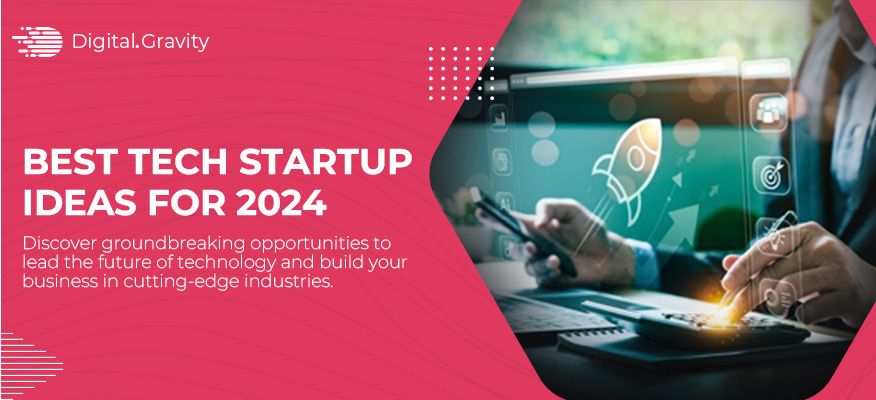 Best Tech Startup Ideas for 2024 - Digital Gravity